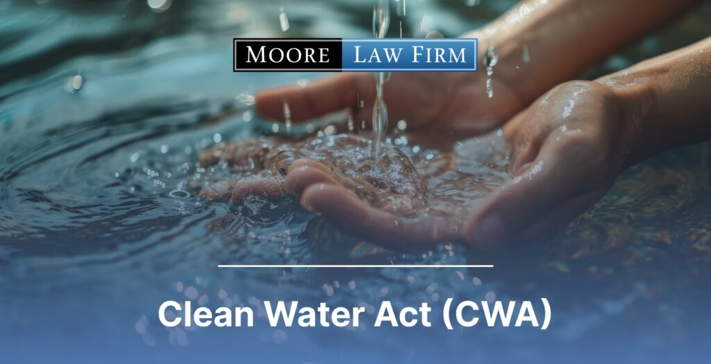 Clean Water Act (CWA) - Moore Law Firm